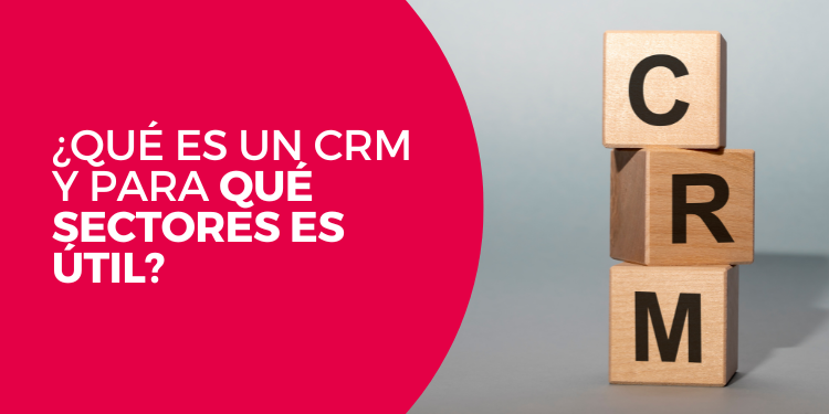 ¿Qué es un CRM y para qué sectores es útil?